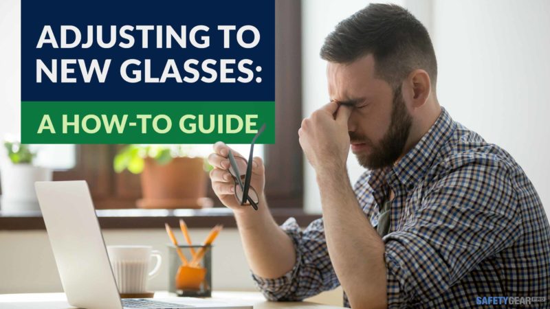 Adjusting to New Glasses: A How-to Guide - SafetyGearPro.com