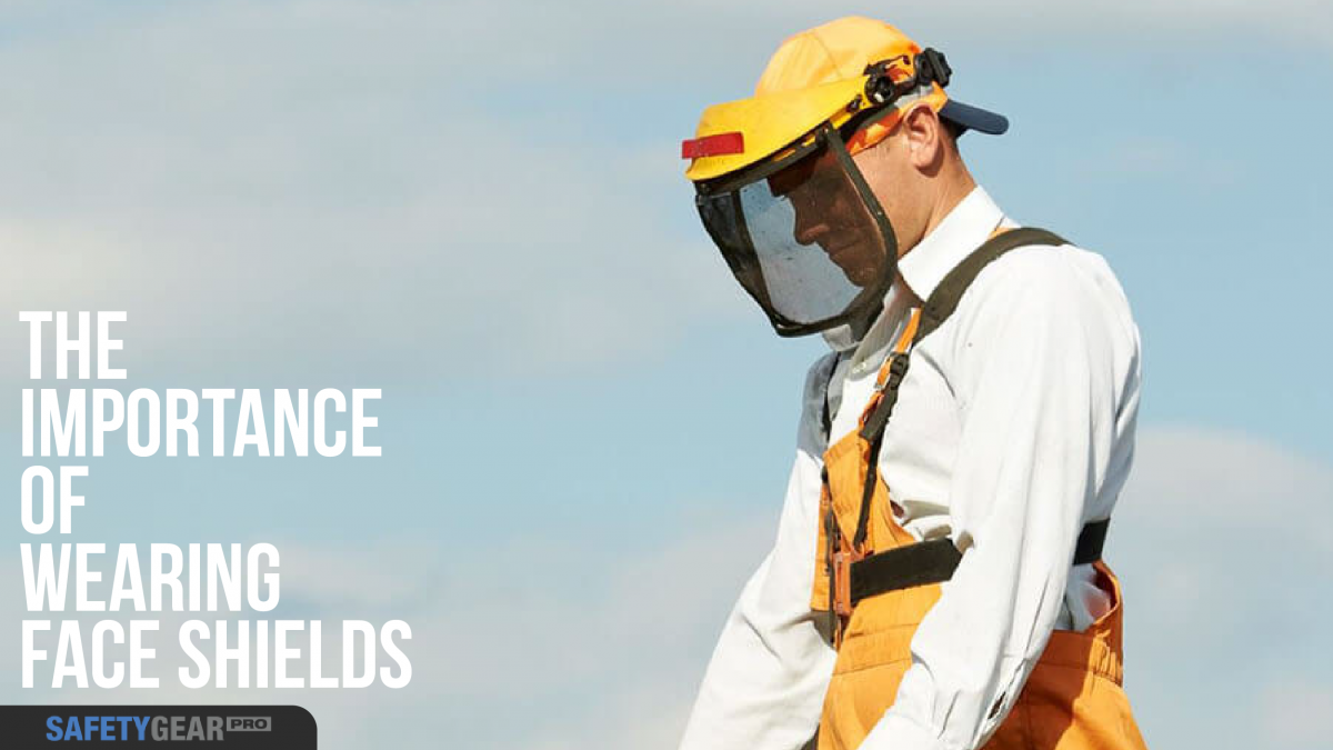 The Importance of Wearing Face Shields - SafetyGearPro.com