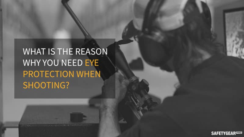 What is the reason why you need eye protection when shooting?