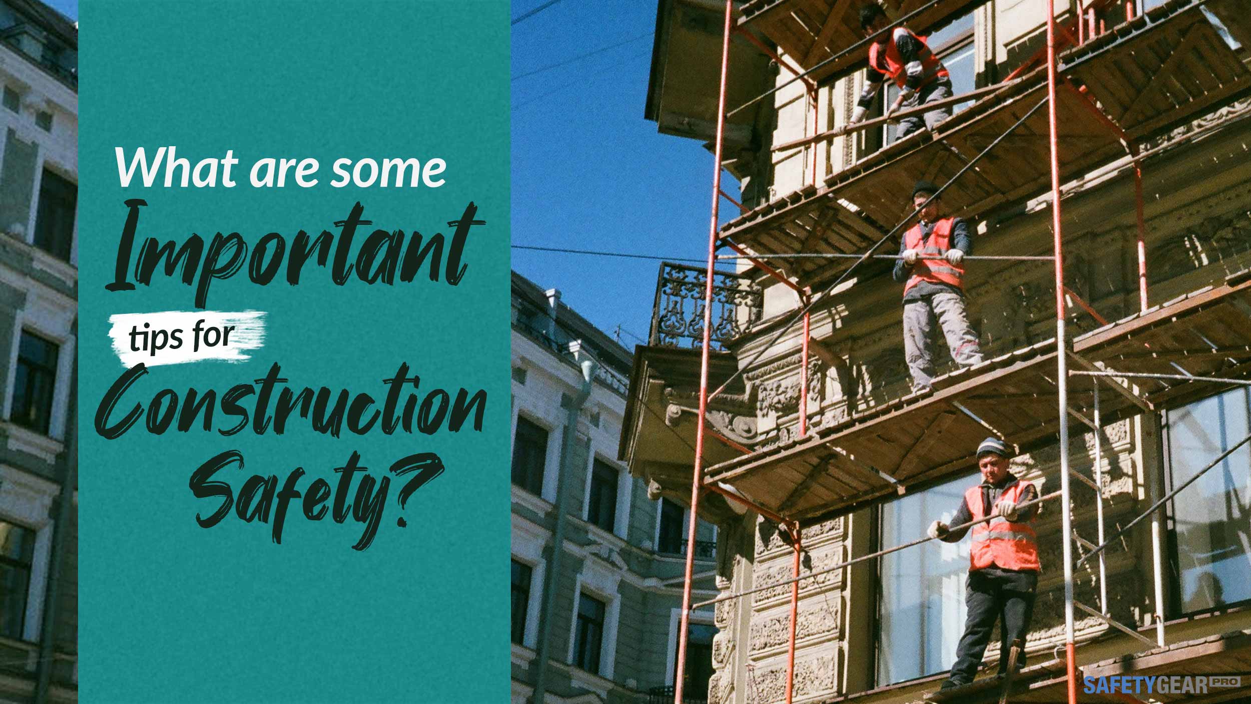 Construction Safety Tips And Guidelines Safety Gear Pro