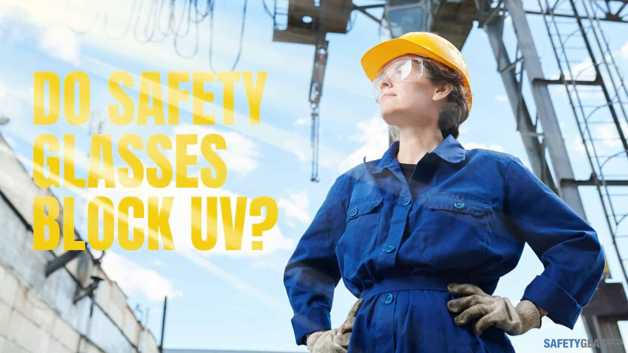 Do Safety Glasses Block UV Light? | Safety Gear Pro