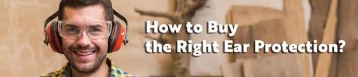 Tips on How To Buy the Right Ear Protection | Safety Gear Pro