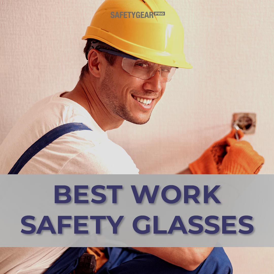 Top 5 Work Safety Glasses | Safety Gear Pro