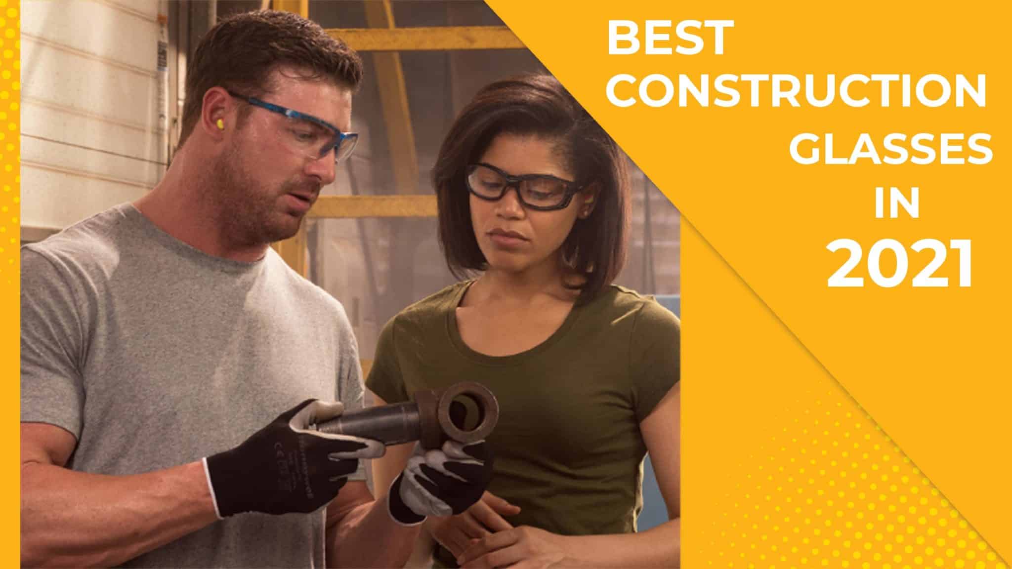 Selecting the Best Construction Glasses | Safety Gear Pro