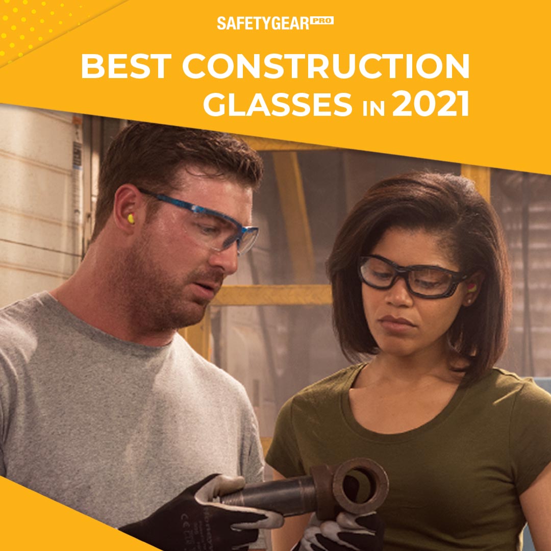 Selecting the Best Construction Glasses | Safety Gear Pro